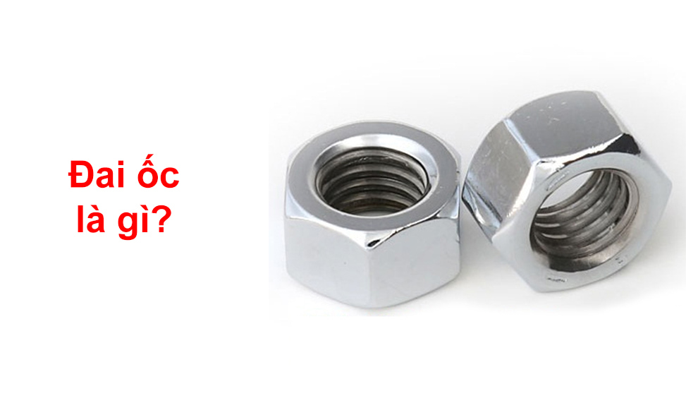 Đai Ốc Là Gì? Ứng Dụng Của Đai Ốc Trong Đời Sống